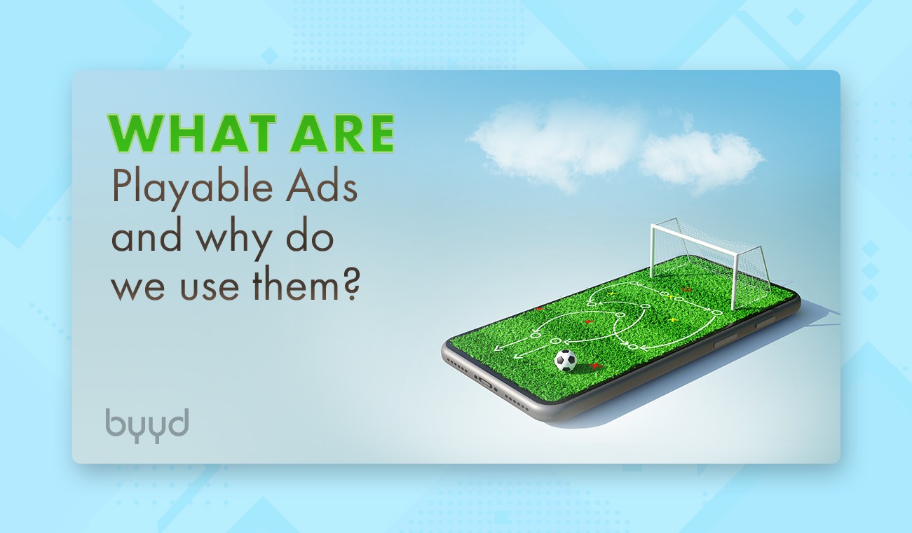 What are Playable Ads and why do we use them? – BYYD