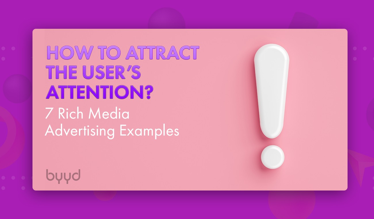 How to attract the user’s attention? 7 Rich Media Advertising Examples ...