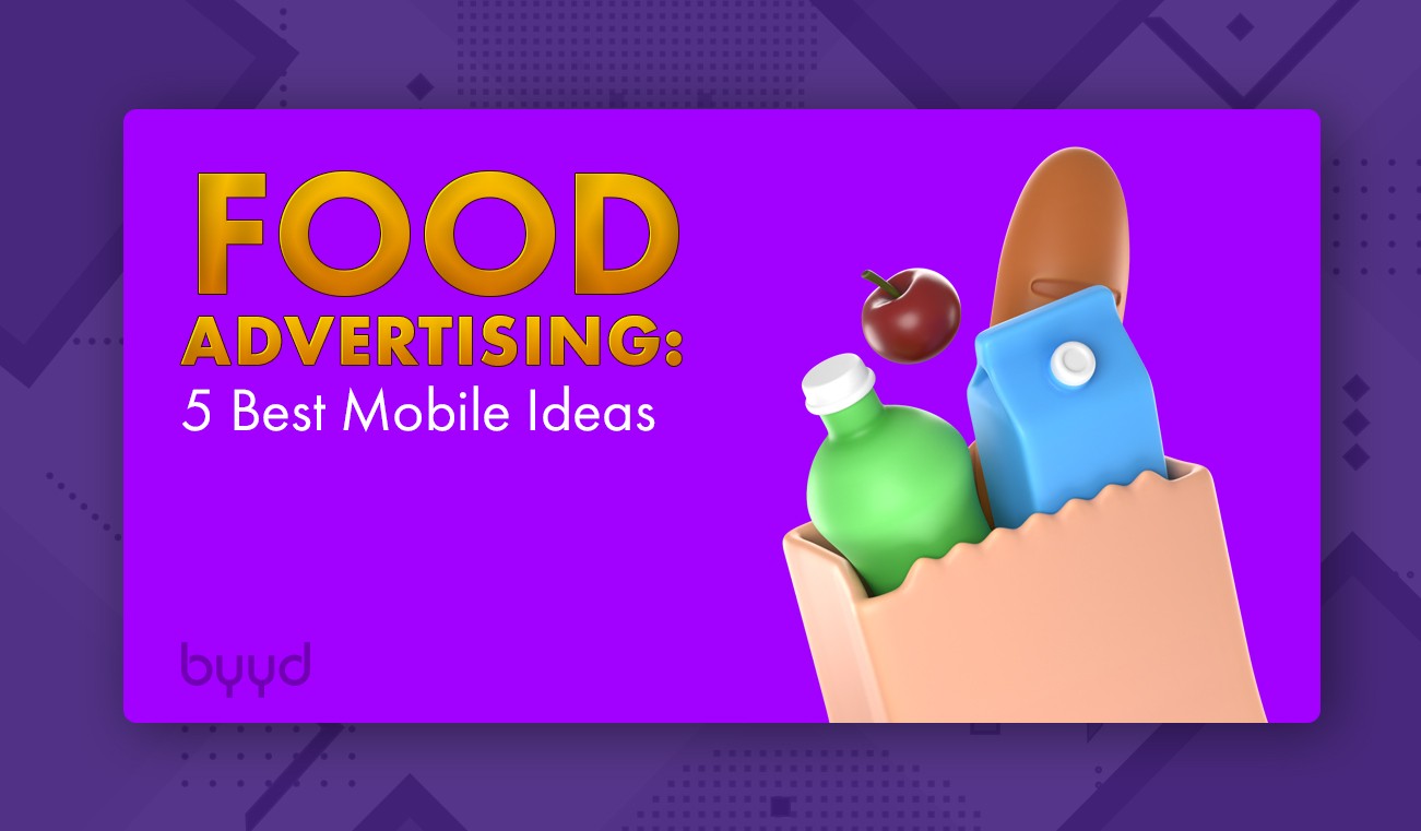Food advertising: 5 Best Mobile Ideas – BYYD