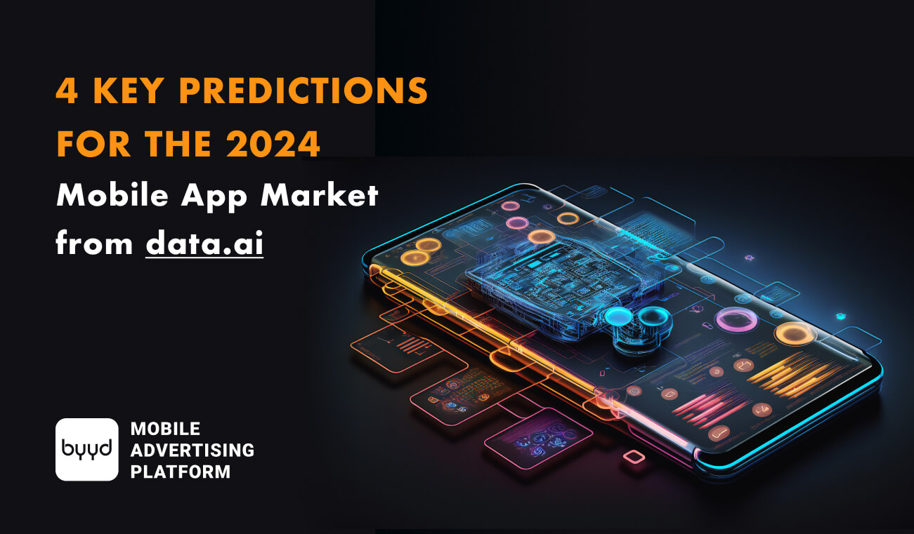 4 Key Predictions for the 2024 Mobile App Market from data.ai – BYYD