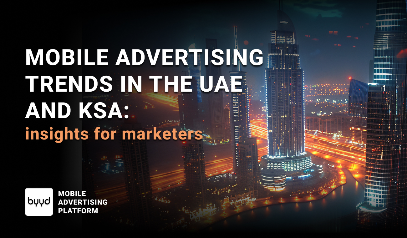 Mobile Advertising Trends in the UAE and KSA: Insights for Marketers – BYYD