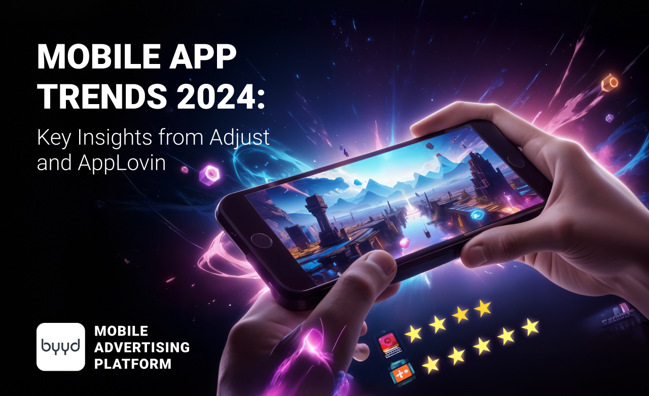 Mobile App Trends 2024: Key Insights from Adjust and AppLovin – BYYD