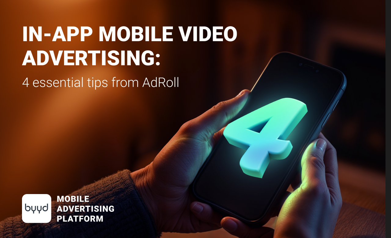 In-App Mobile Video Advertising: 4 essential tips from AdRoll – BYYD